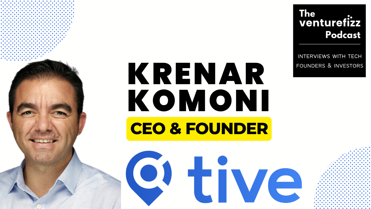 Episode 369: Krenar Komoni – CEO & Founder of Tive - VentureFizz