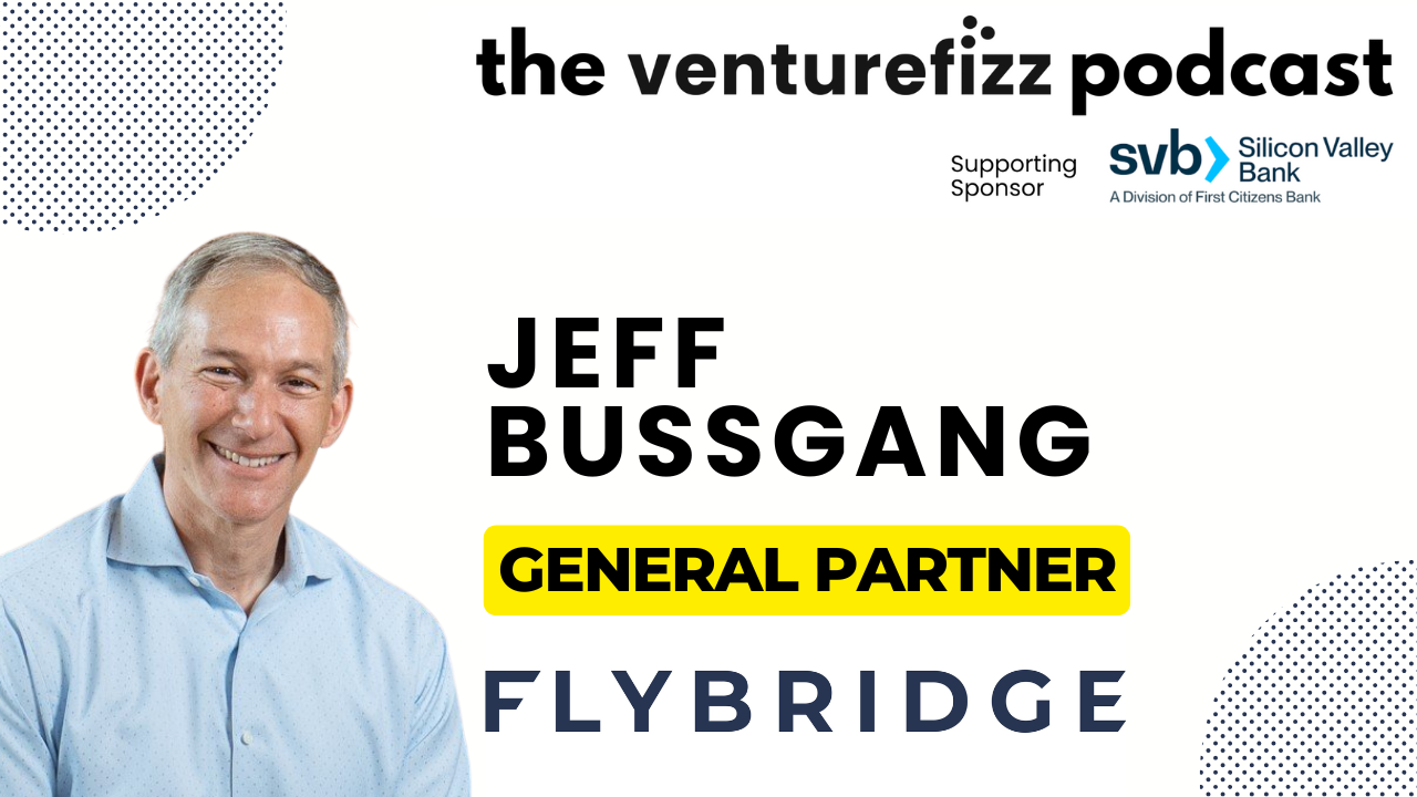 Episode 373: Jeff Bussgang, General Partner at Flybridge - VentureFizz
