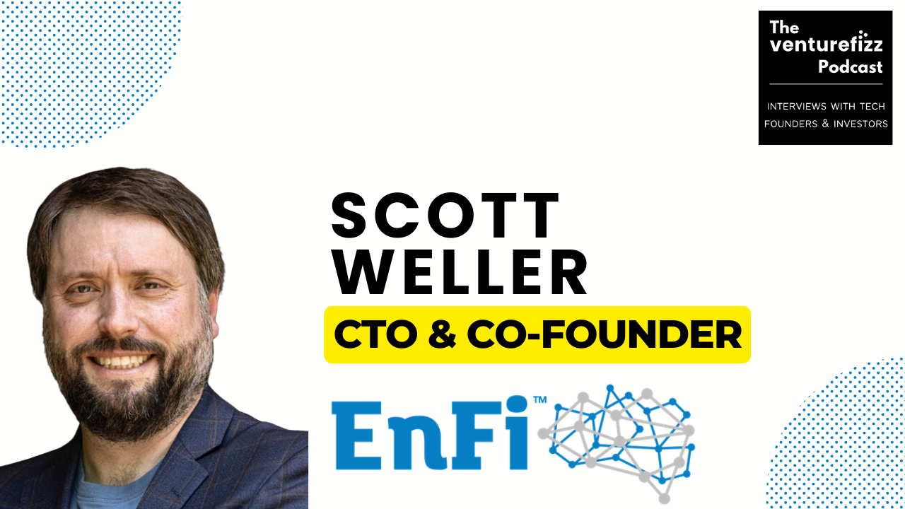 Episode 346: Scott Weller – CTO & Co-Founder, EnFi - VentureFizz