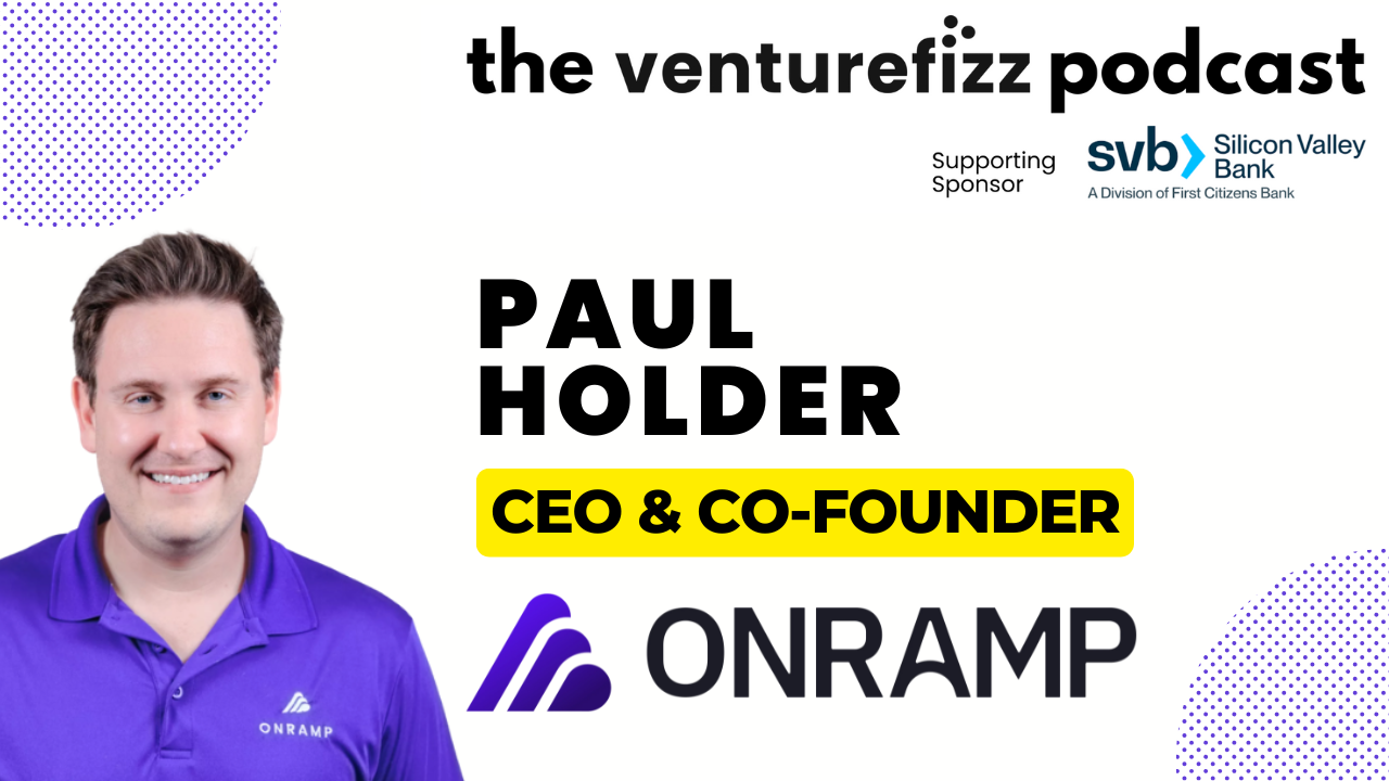 Episode 410: Paul Holder, CEO & Co-Founder of OnRamp - VentureFizz