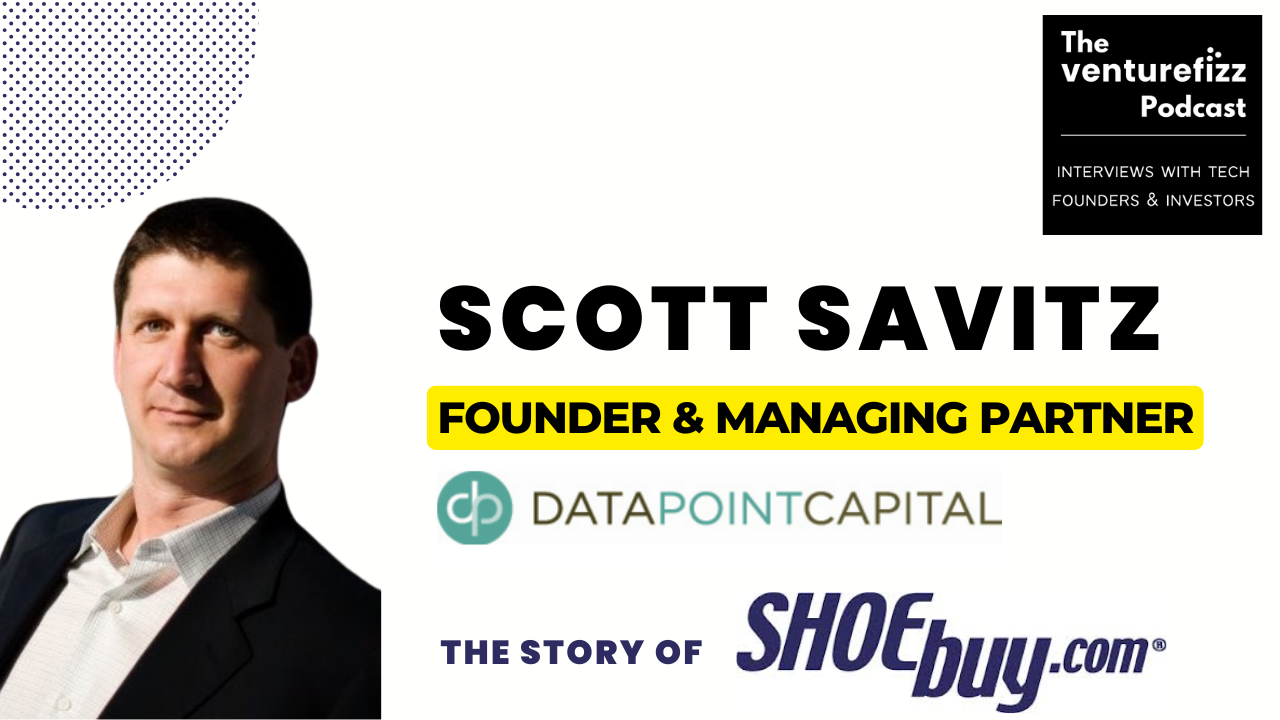 Episode 413: Scott Savitz, Data Point Capital & Shoebuy - VentureFizz